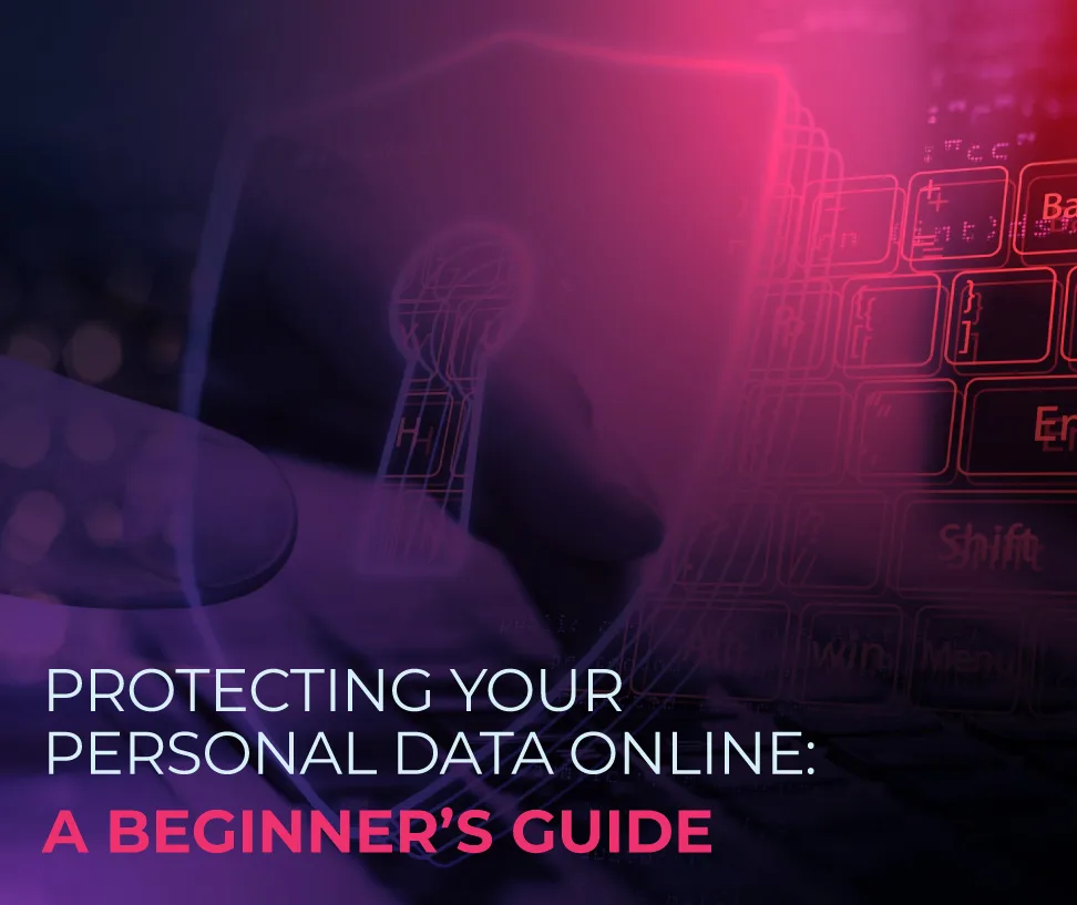 Protect Your Personal Data Online: A beginner’s guide